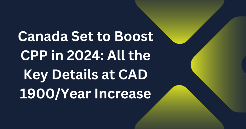 Canada Set to Boost CPP in 2024: All the Key Details at CAD 1900/Year ...