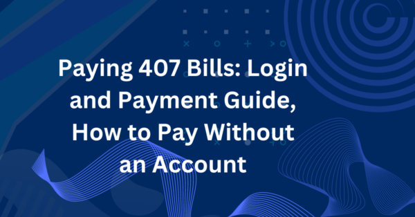 Paying 407 Bills: Login and Payment Guide, How to Pay Without an ...