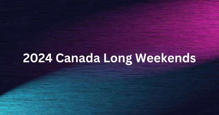 2024 Canada Long Weekends: Comprehensive List for Toronto, Alberta, and ...