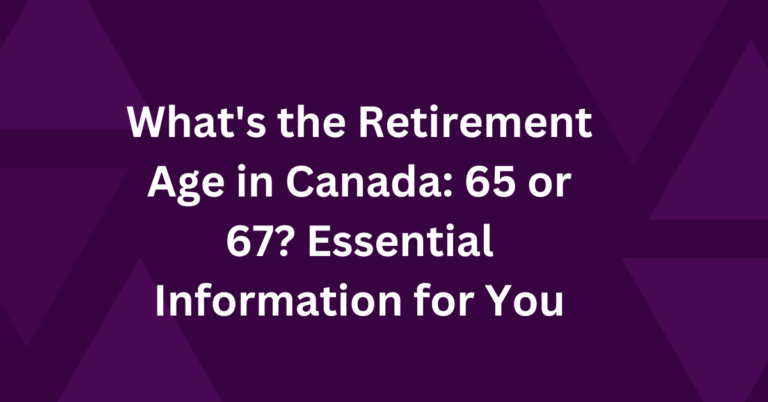 What’s the Retirement Age in Canada: 65 or 67? Essential Information ...