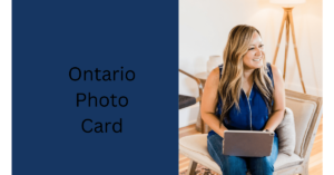 Ontario Photo Card: Overview and Application Process 2024 - letme fulfil😀