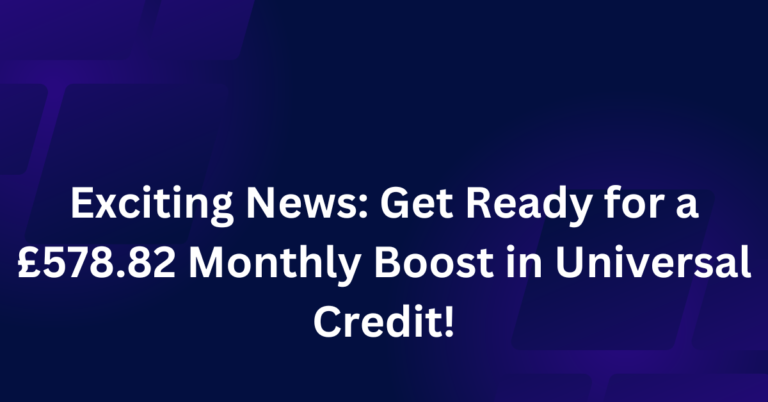 Exciting News: Get Ready for a £578.82 Monthly Boost in Universal ...