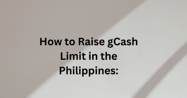 How to Raise gCash Limit in the Philippines: Eligibility and Steps to ...