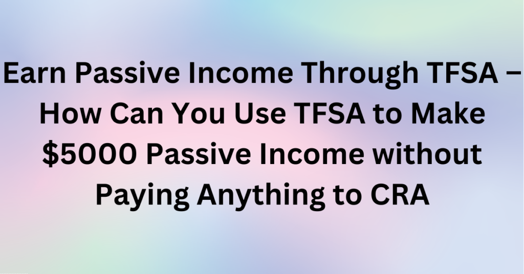 Earn Passive Income Through TFSA – How Can You Use TFSA to Make $5000 ...