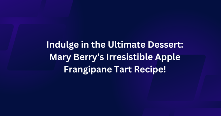 Indulge in the Ultimate Dessert: Mary Berry’s Irresistible Apple Frangipane Tart Recipe! - letme ...